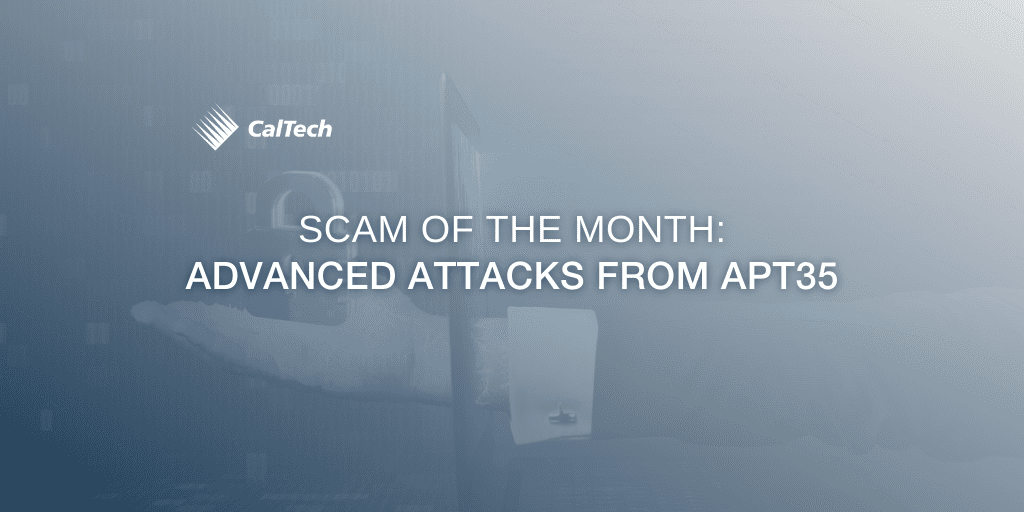 SCAM OF THE MONTH: Advanced Attacks from APT35 | Integris
